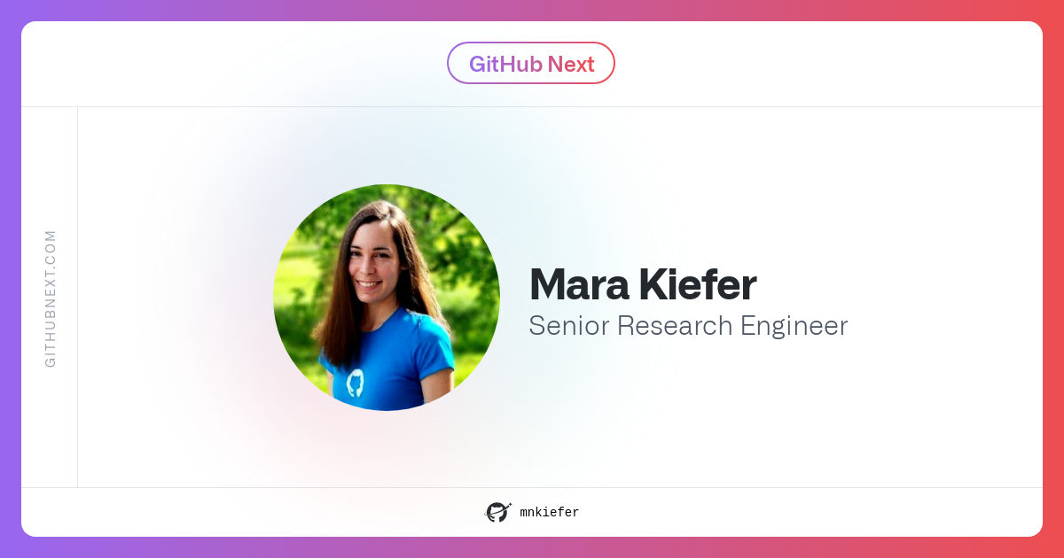 GitHub Next | Mara Kiefer
