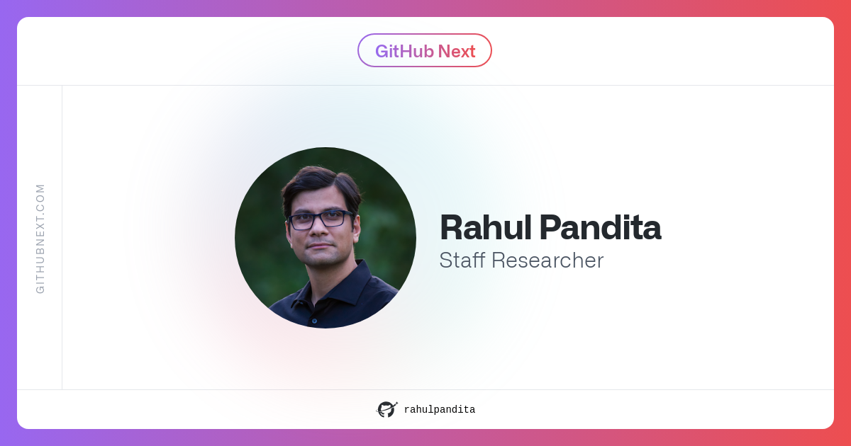 GitHub Next | Rahul Pandita