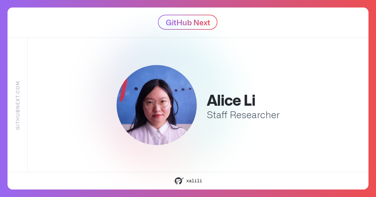 GitHub Next | Alice Li